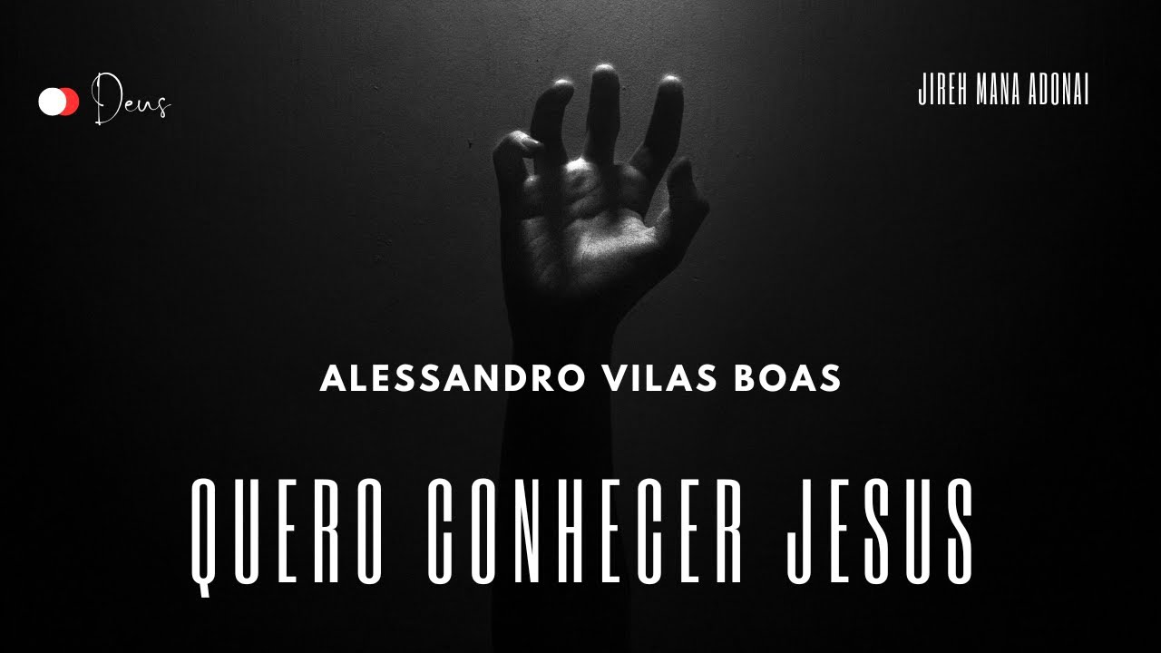 QUERO CONHECER JESUS - Alessandro Vilas Boas #queroconhecerjesus # ...