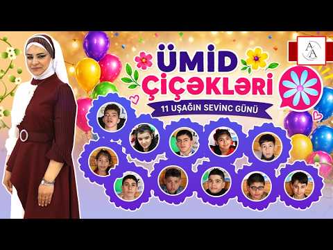 ÜMİD ÇİÇƏKLƏRİ - 11 UŞAĞIN AD GÜNÜ - AFF İLƏ ÜMİDLƏRƏ XEYRİYYƏ CƏMİYYƏTİ