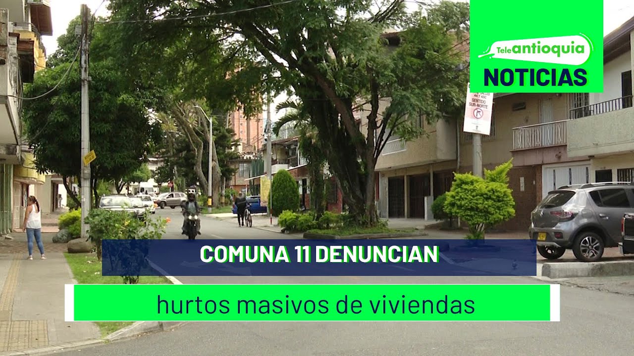 Comuna 11 denuncian hurtos masivos de viviendas - Teleantioquia Noticias - YouTube