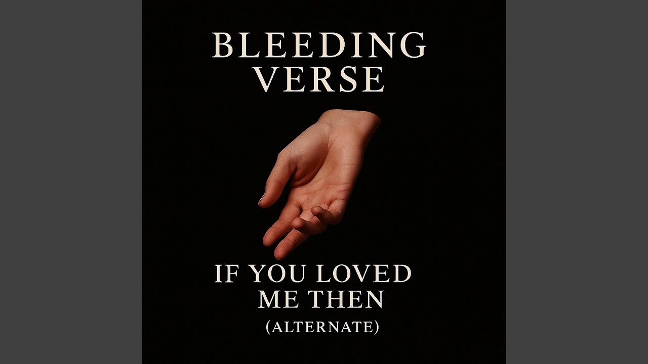 If You Loved Me Then (Alternate) - Bleeding Verse: Song Lyrics, Music Videos & Concerts