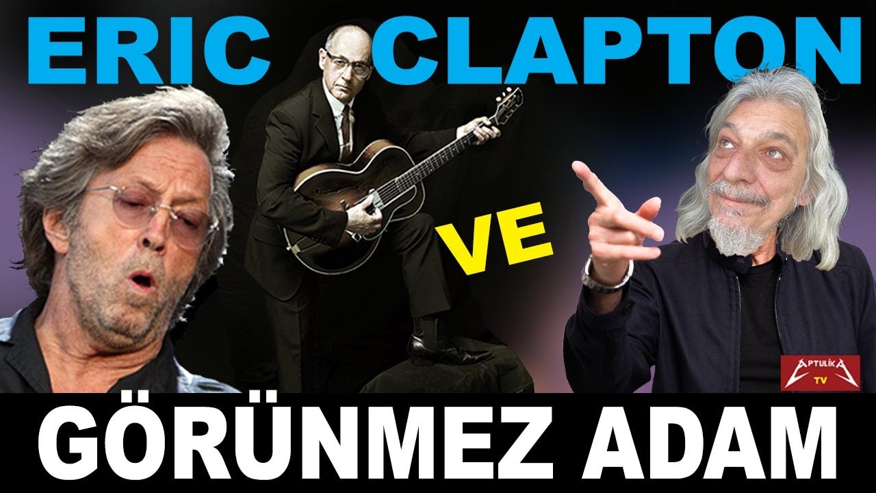ERIC CLAPTON'un GÖRÜNMEZ ADAMI - YouTube