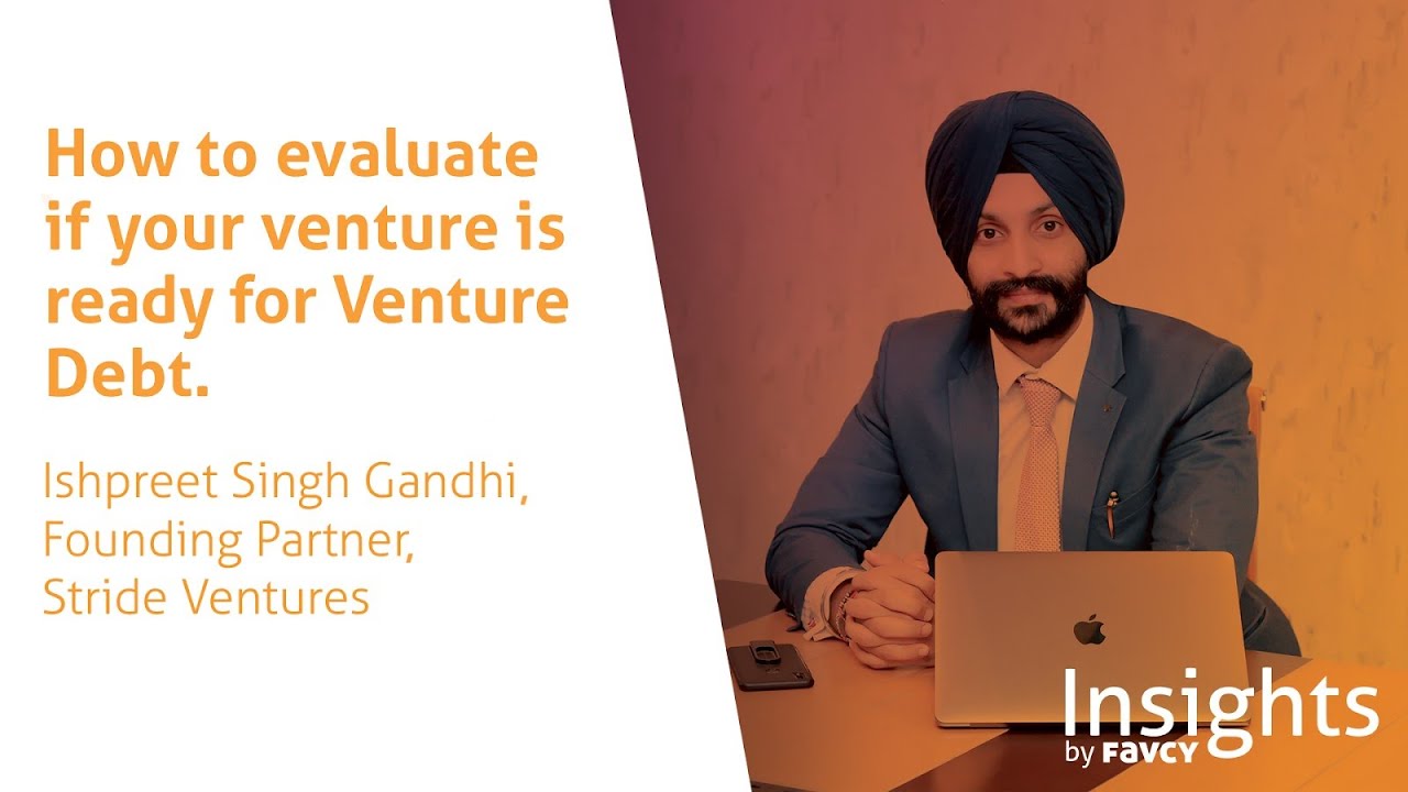 How to evaluate if your venture is ready for venture debt- Ishpreet ...