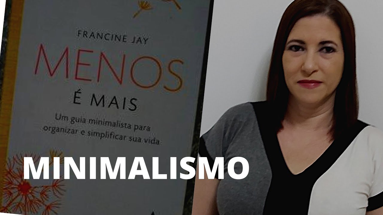 Menos É Mais Um Guia Minimalista Para Organizar E Simplificar A Sua