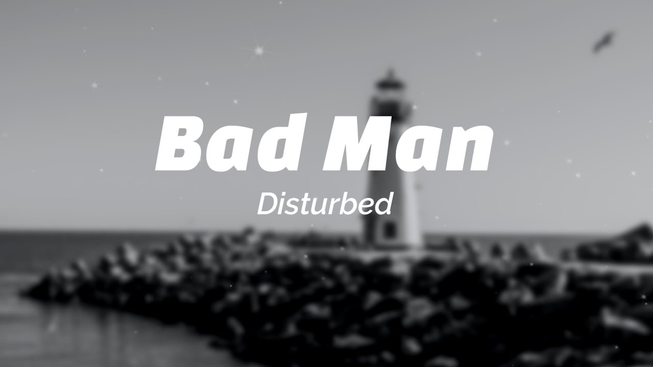 Disturbed - Bad Man ( Lyrics ) - YouTube
