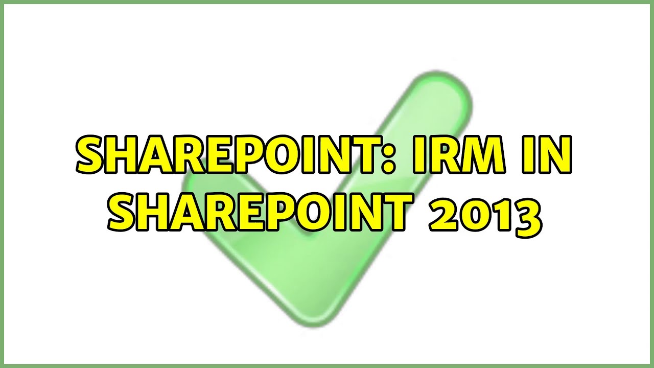 Sharepoint: IRM in sharepoint 2013 (2 Solutions!!) - YouTube