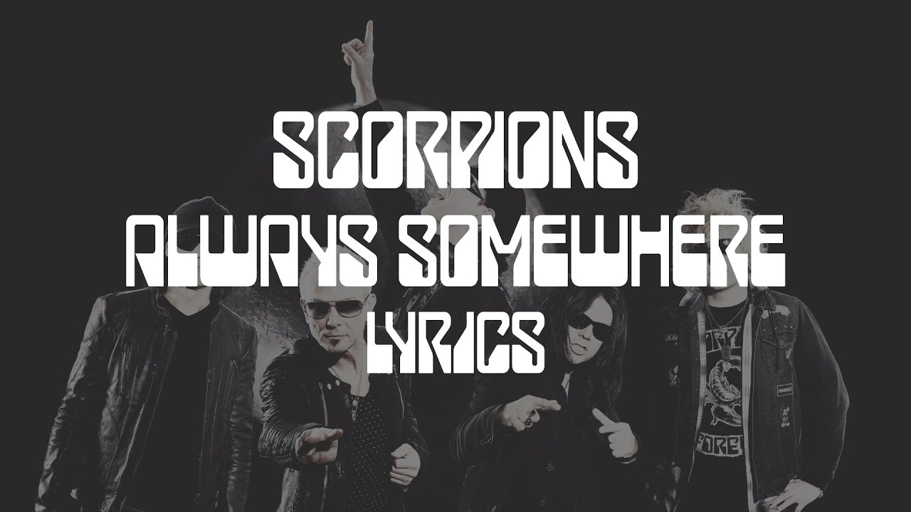 SCORPIONS ALWAYS SOMEWHERE LYRICS - YouTube