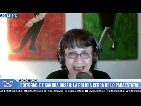 EDITORIAL DE SANDRA RUSSO | LA POLICIA CERCA DE LO PARAESTATAL | JUGO DE LIMON | AM530