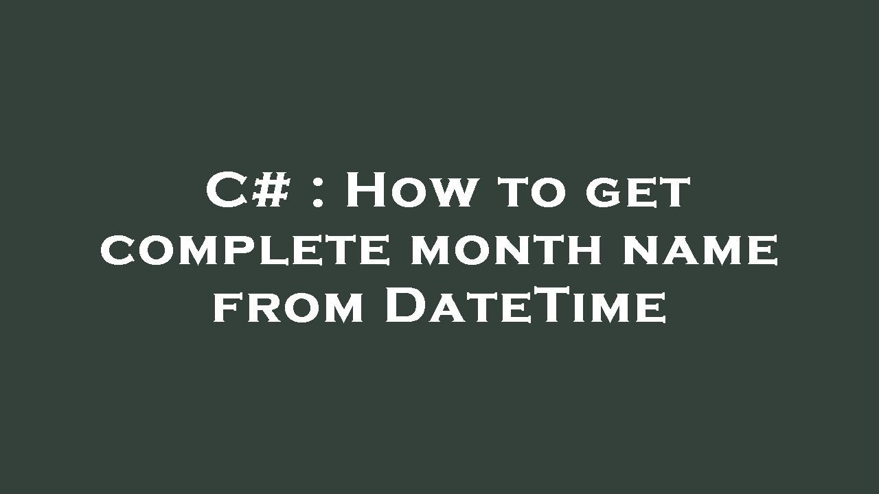C How To Get Complete Month Name From DateTime YouTube c-how-to-get-complete-month-name-from-datetime-youtube