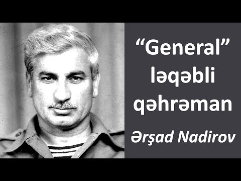 “General” ləqəbli qəhrəmanımız – Ərşad Nadirov