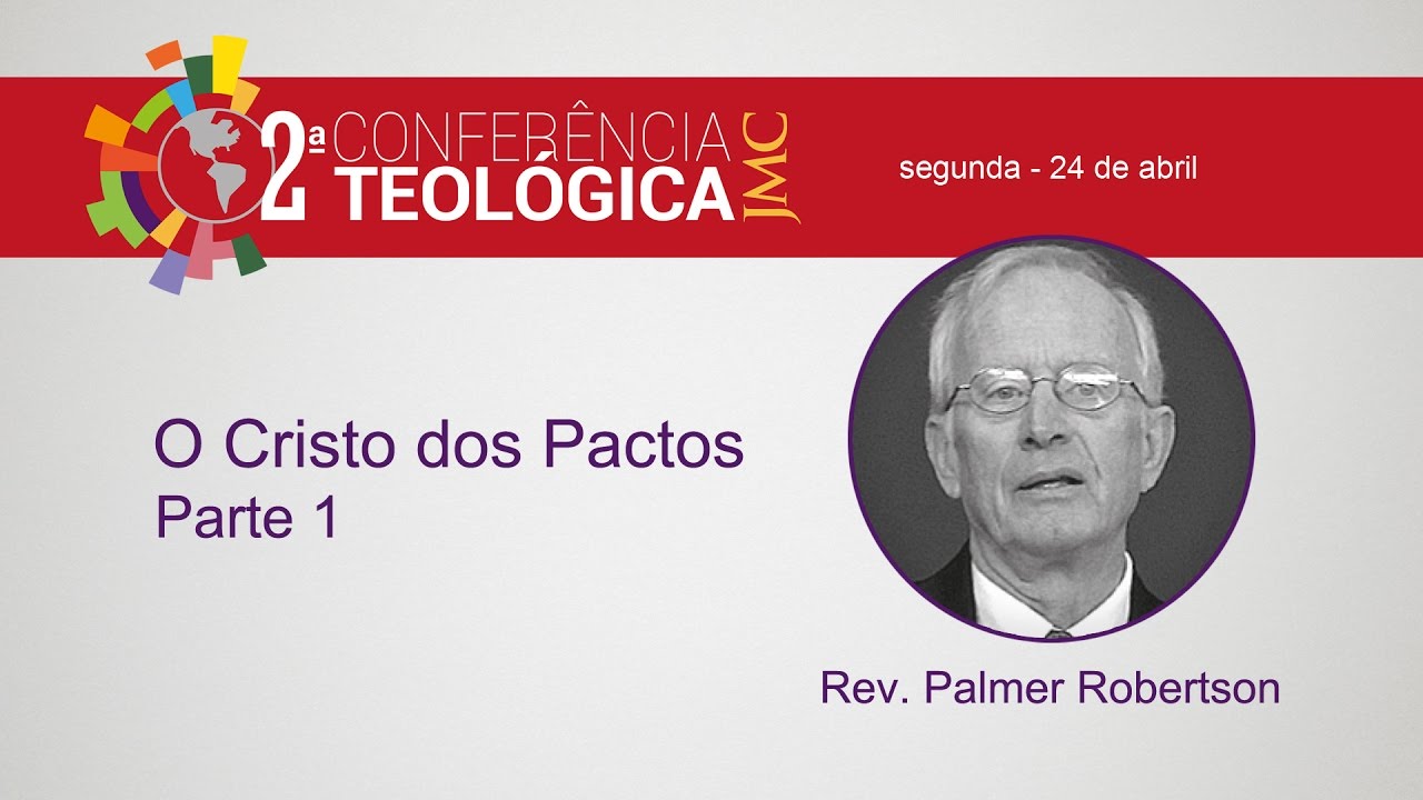 O Cristo dos Pactos (Palestra 1) - Rev. Palmer Robertson - YouTube