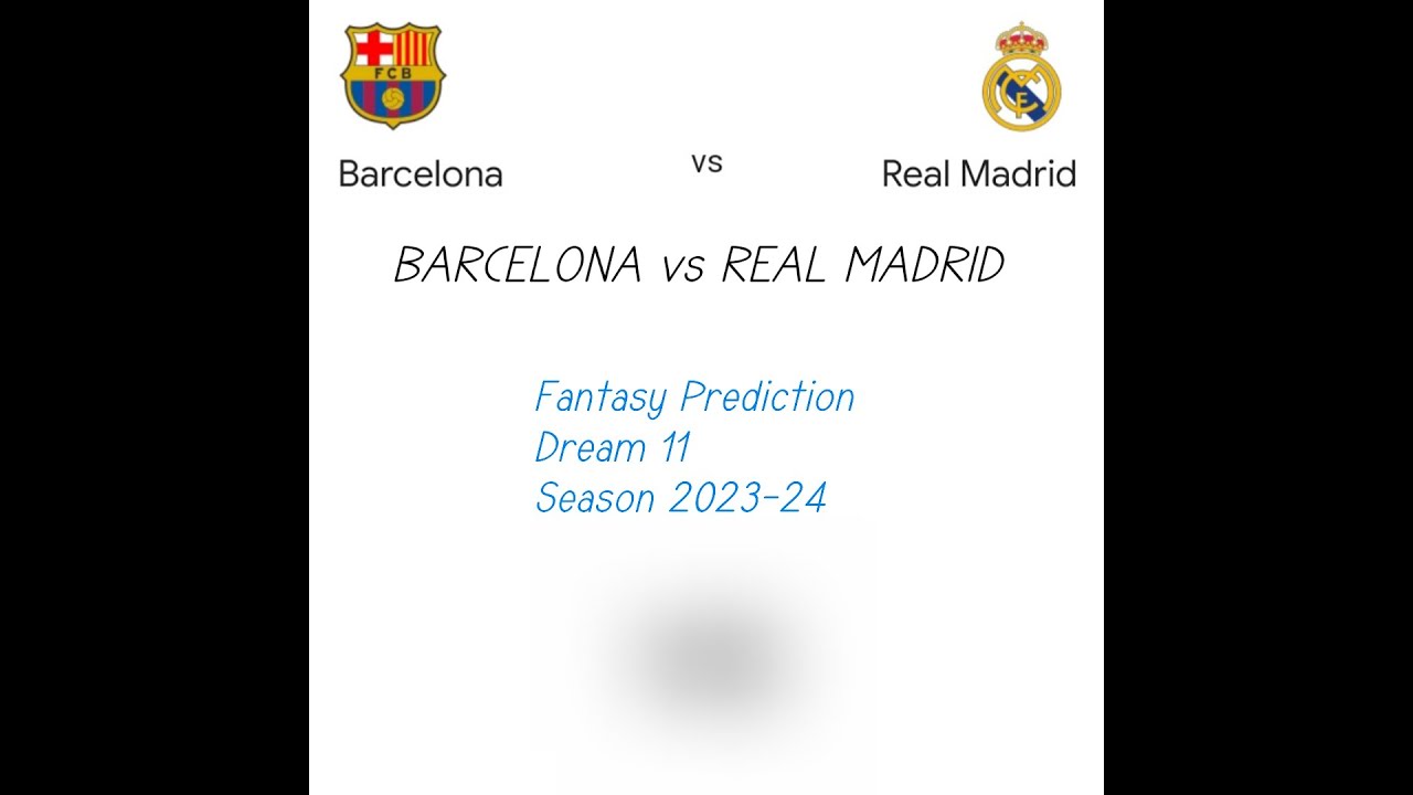 Bar Vs Rm Prediction Barcelona Vs Real Madrid Dream11 Youtube