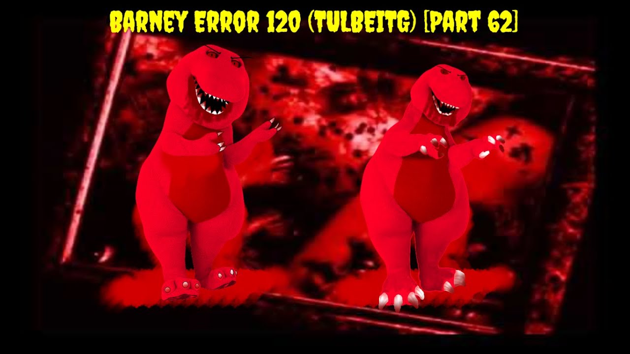 Barney Error 120 (TULBEITG) [Part 62] - YouTube