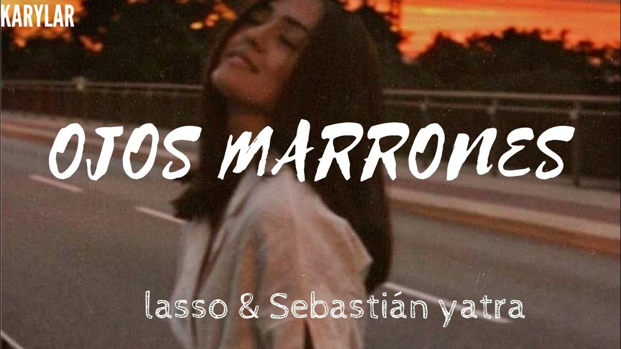 LASSO & SEBASTIÁN YATRA - OJOS MARRONES (LETRA) - YouTube