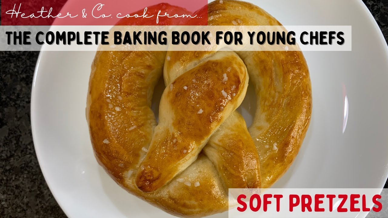 Soft Pretzels | The Complete Baking Book for Young Chefs | KIDS COOK ...