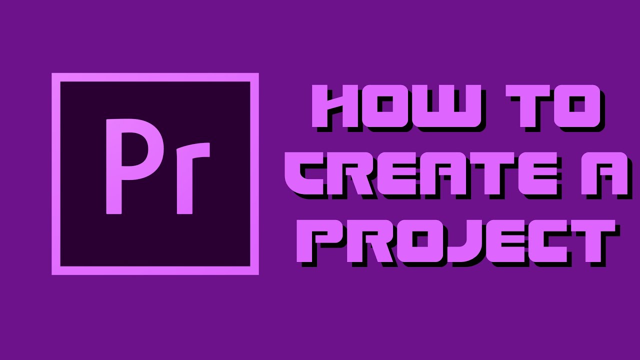 HOW TO CREATE A PROJECT - Adobe Premiere Pro CC 2020 - YouTube