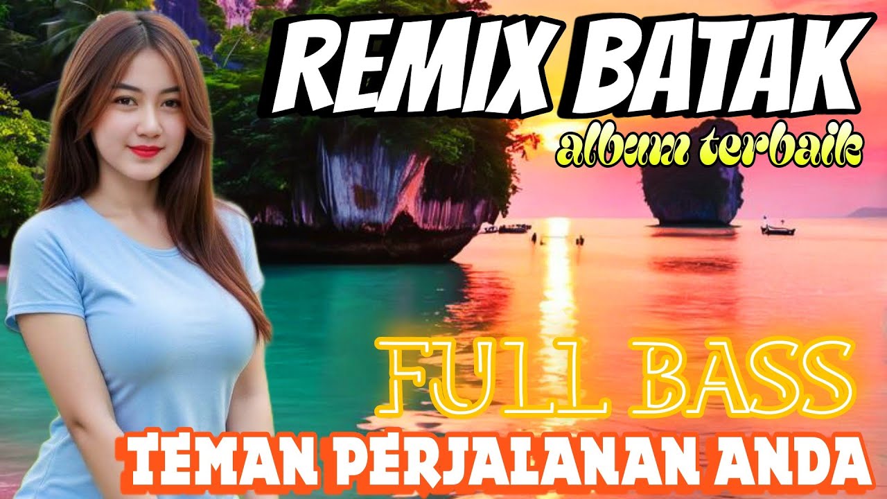 REMIX BATAK FULL BASS NONSTOP COCOK UNTUK MENEMANI PERJALANAN ANDA ...