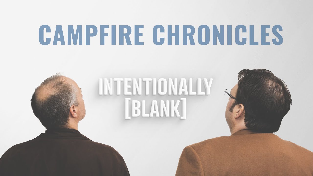 Campfire Chronicles — Intentionally Blank Ep. 109 - YouTube