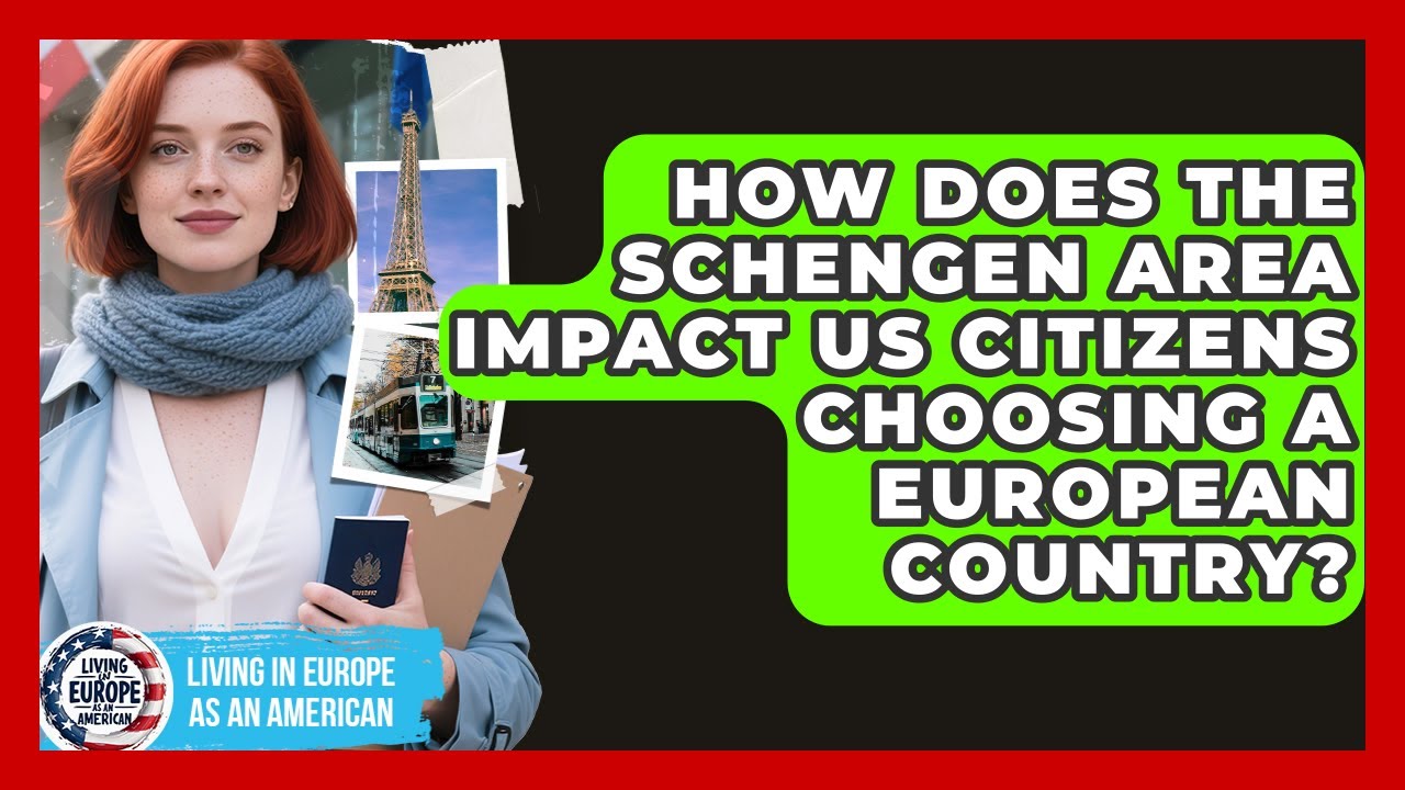 How Does The Schengen Area Impact US Citizens Choosing A European ...