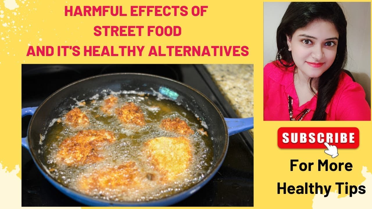 Harmful Effects Of Street Food | Healthy Alternatives Of Street Food ...