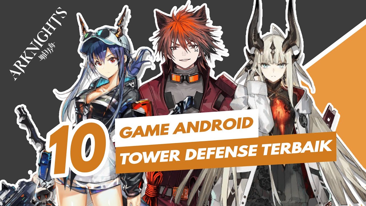 10 Game Android Tower Defense Terbaik | ARKNIGHT WAIFUABLE !! - YouTube
