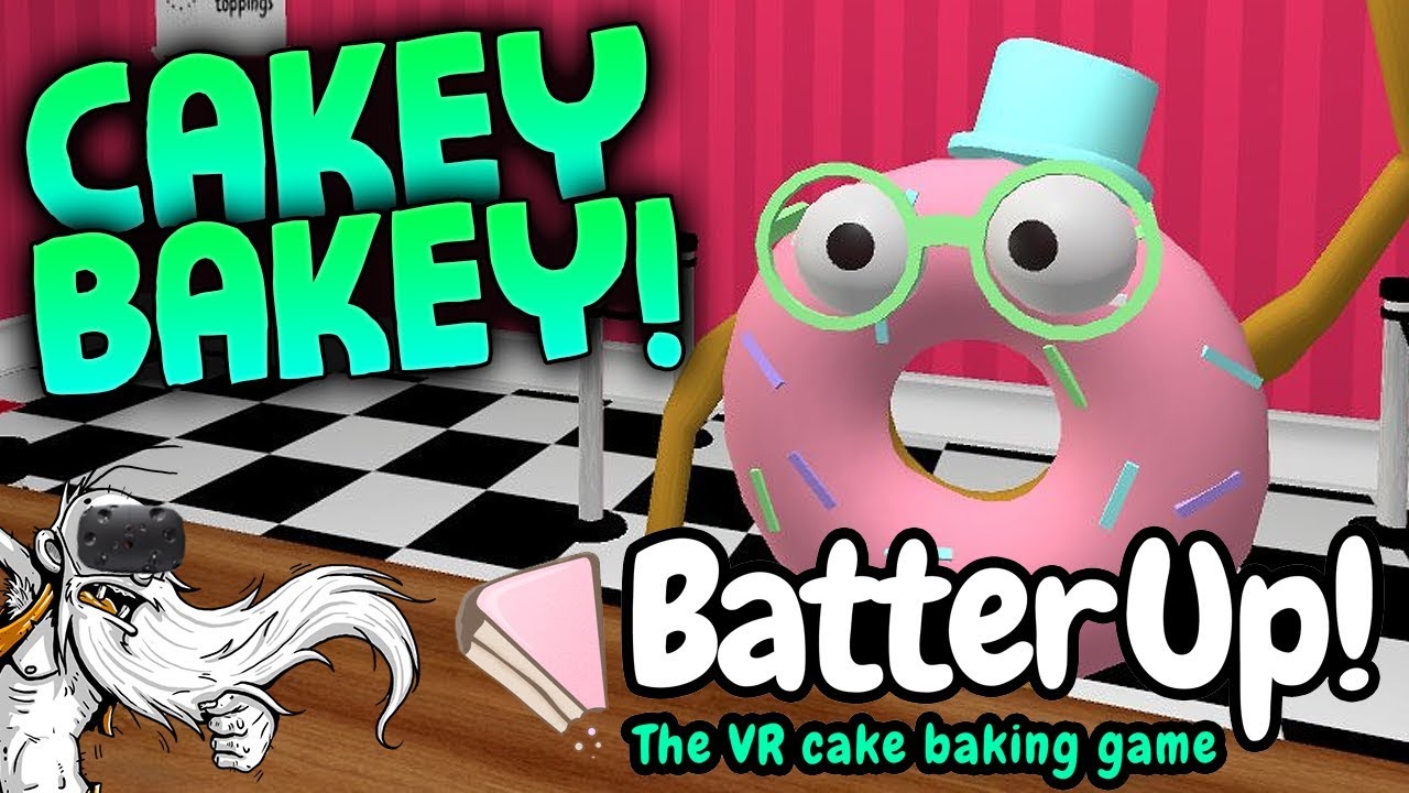 Batter Up! VR Gameplay - "LET'S BAKE SOME CAKES!!!" HTC Vive Virtual ...