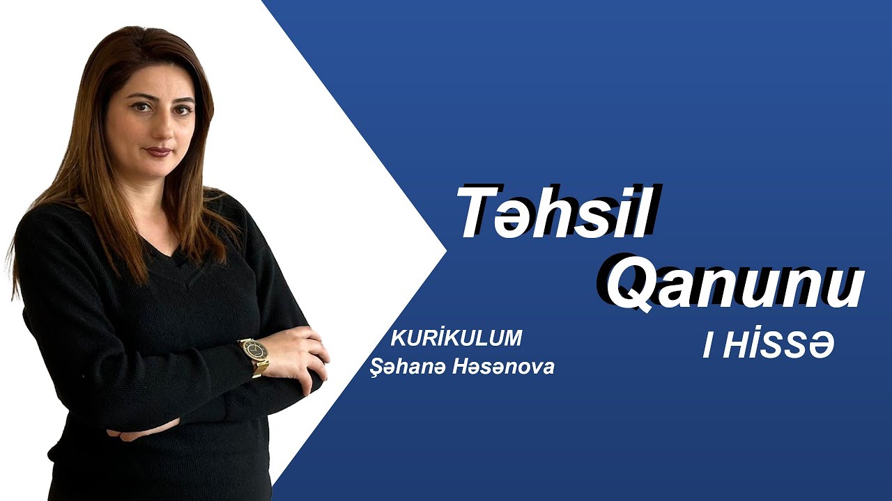 Təhsil Qanunu | Kurikulum | Şəhanə Həsənova - YouTube