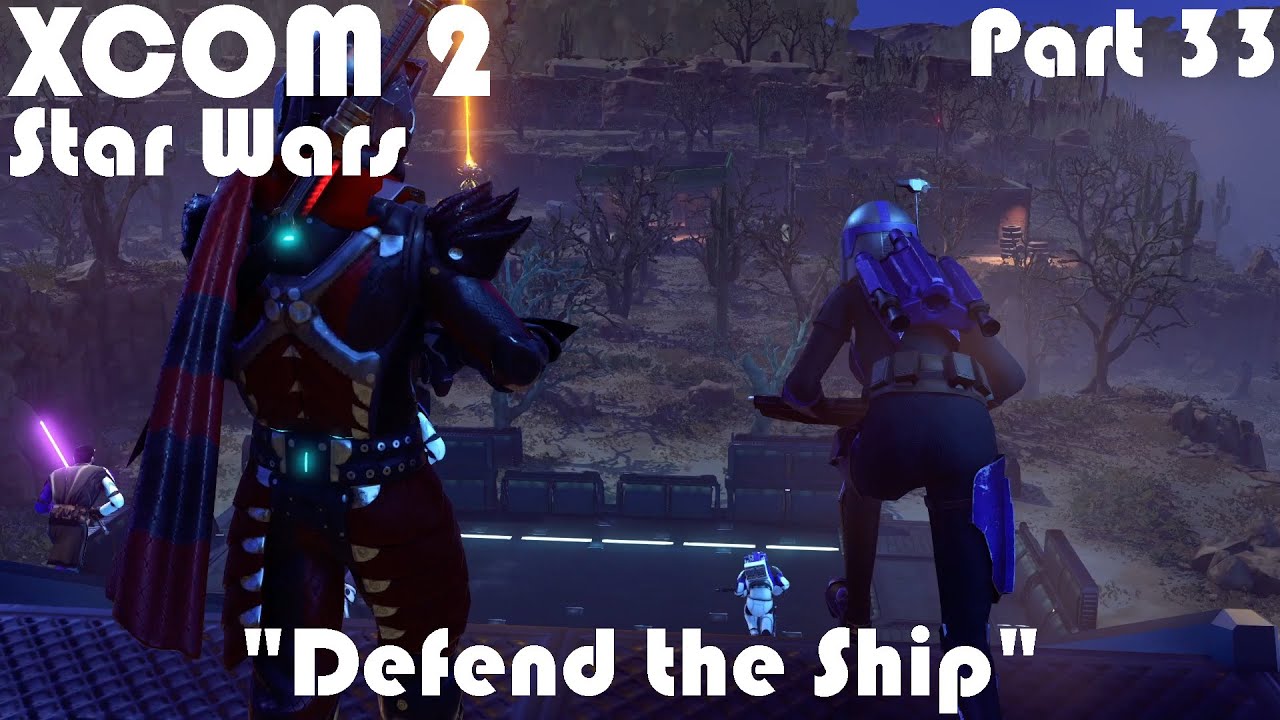 "Defend the Ship" | XCOM 2 WOTC Modded Star Wars Campaign | Part 33 ...