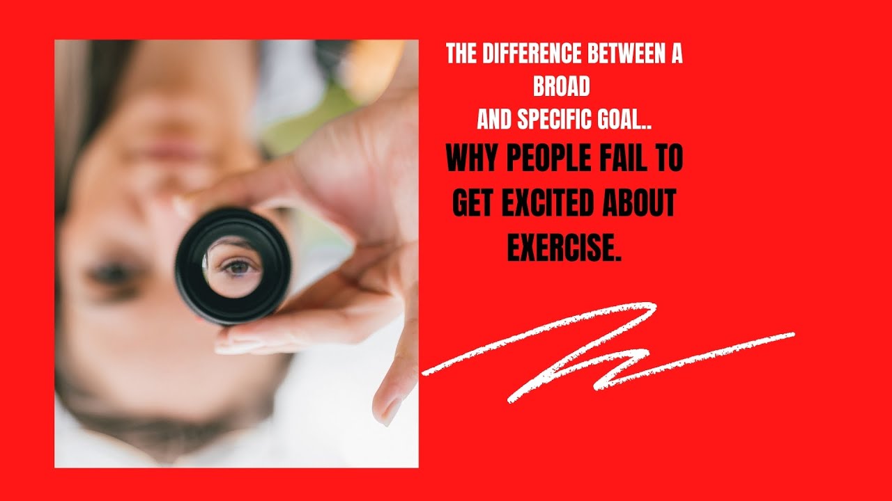 The difference between a broad and specific goal- why people fail to ...