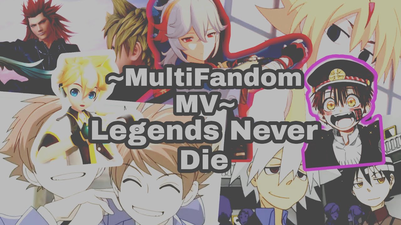 【Legends Never Die】MultiFandom MV ♡♡♡ - YouTube