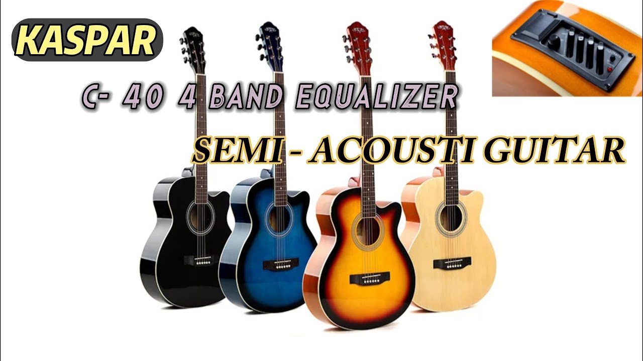 KASPAR C- 40 4 BAND EQUALIZER SEMI - ACOUSTI GUITAR - YouTube