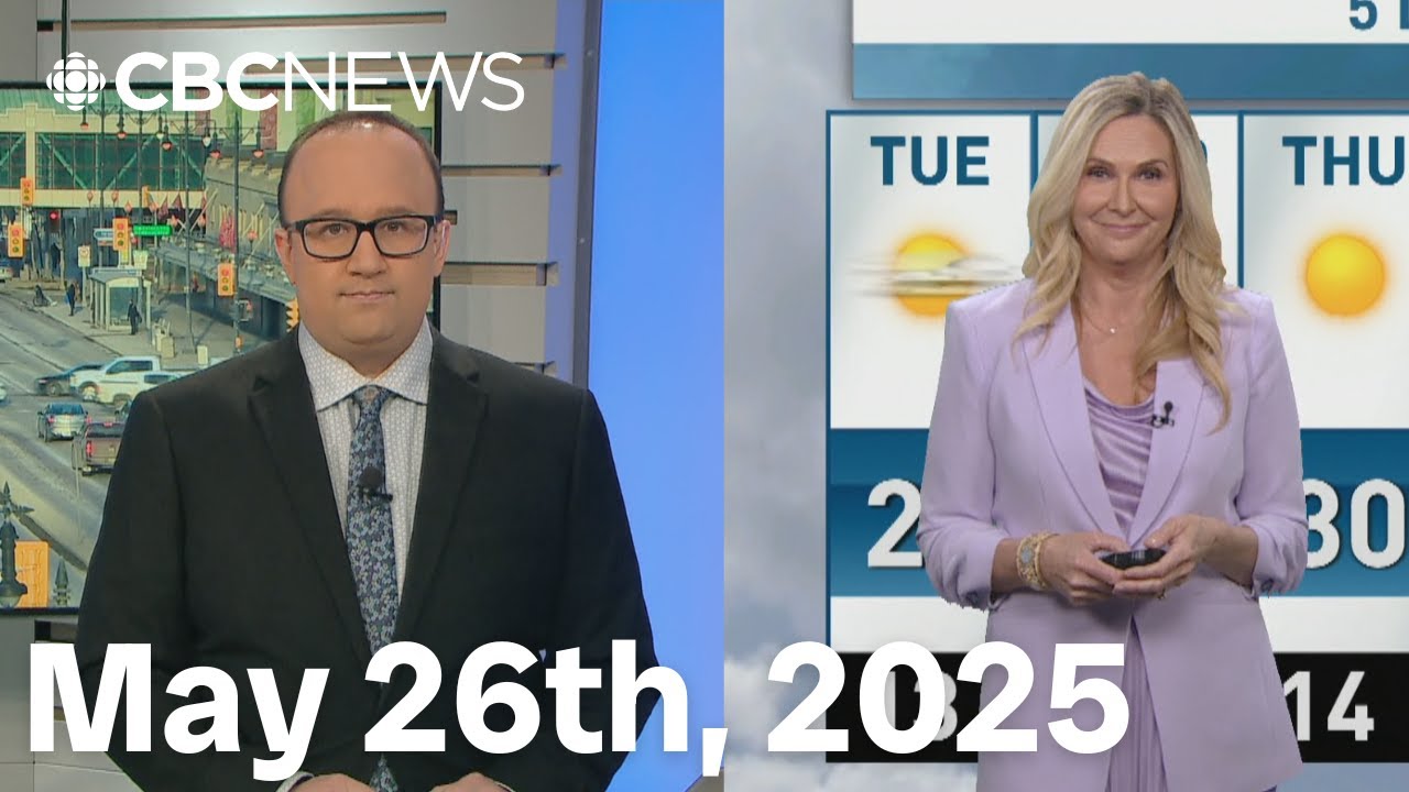CBC Winnipeg News May 26th, 2025 | Today's top stories | Winnipeg News ...