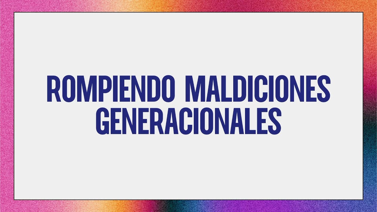 Rompiendo Maldiciones Generacionales - YouTube