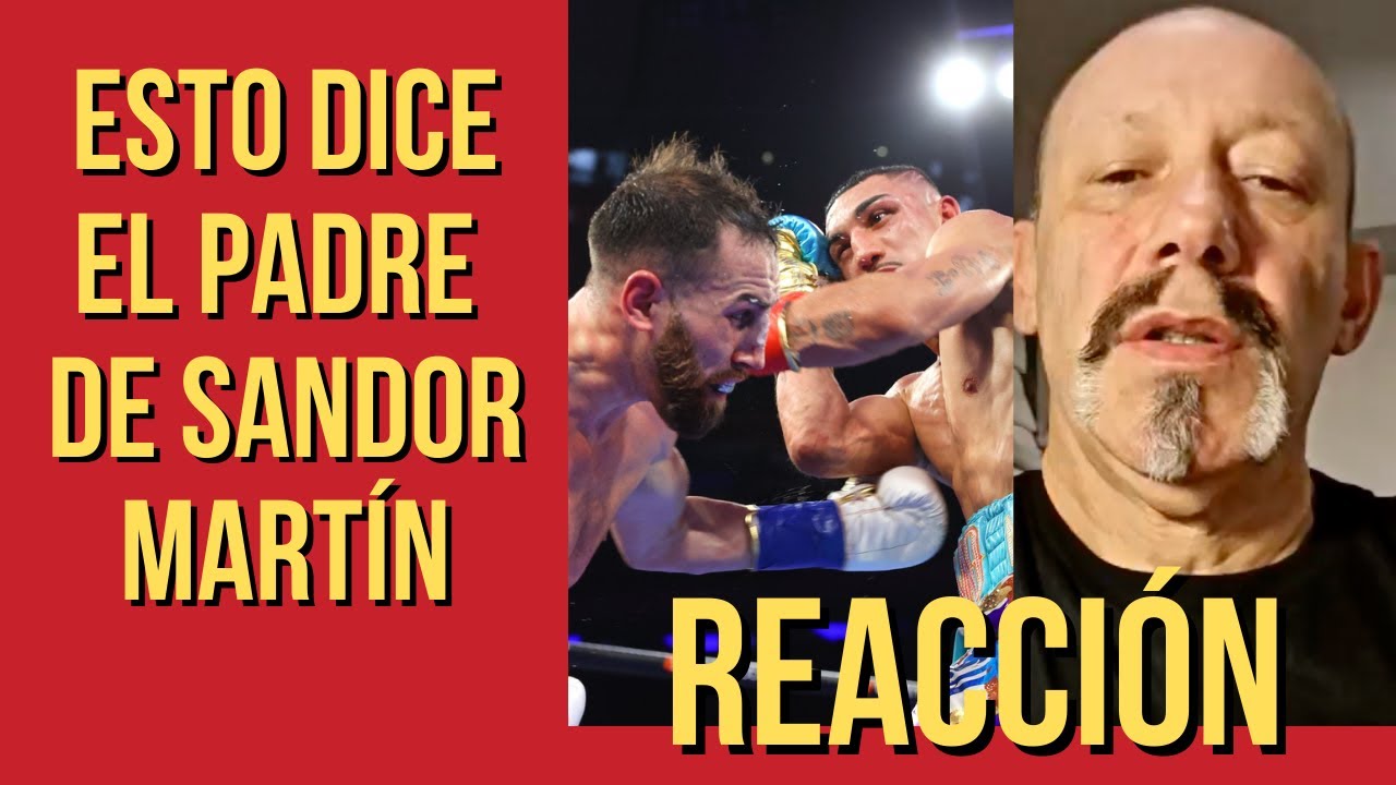 Esto dice el PADRE DE SANDOR MARTÍN después de la DERROTA contra ...