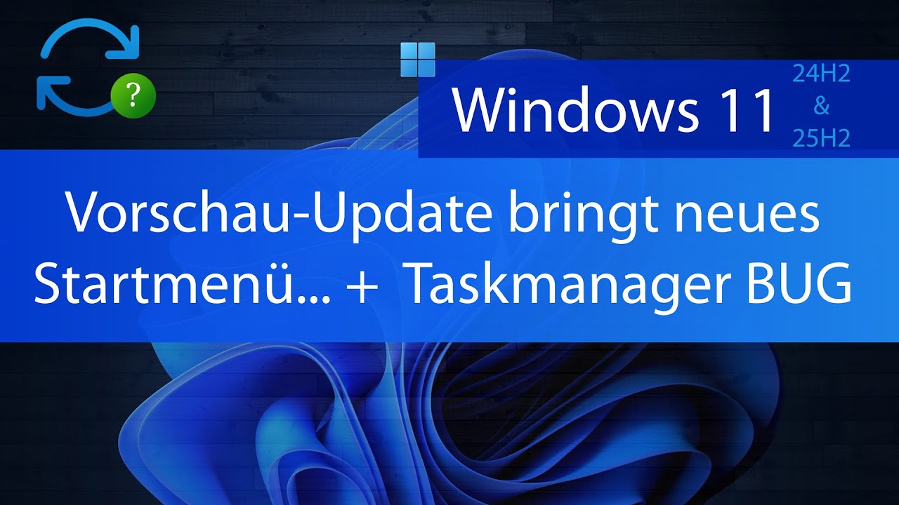 Windows 11 (24H2 & 25H2) - Vorschau Update bringt neues Startmenü und mehr + BUG im Taskmanager ...