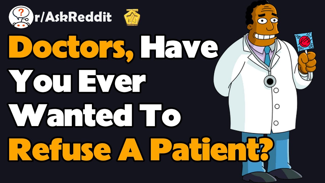 Doctors, Have You Ever Wanted To Refuse A Patient? (AskReddit Reaction ...