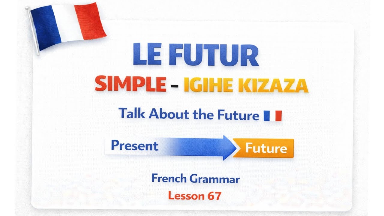 French Lesson 67 – Le Futur Simple (Simple Future Tense)👉 Uko wavuga ...