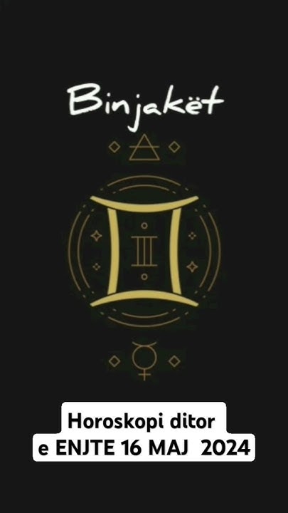 #Binjakët Horoskopi ditor e ENJTE 16 MAJ 2024 - YouTube