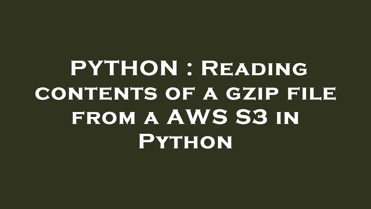 Python Reading Contents Of A Gzip File From A Aws S3 In Python Youtube 5206