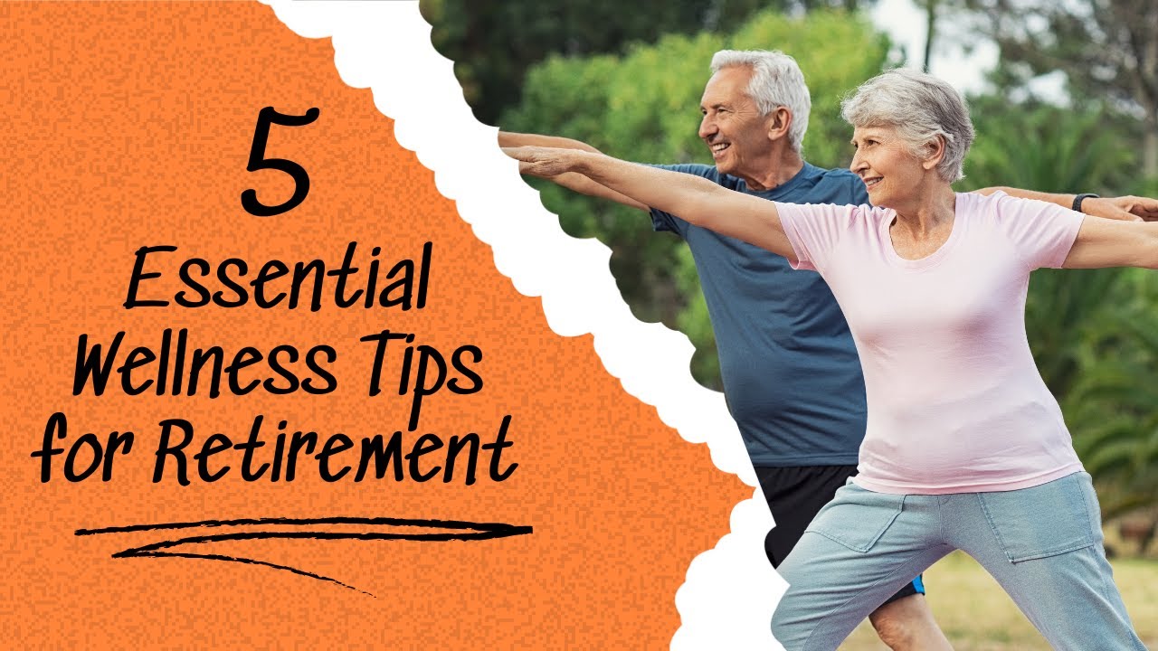 5 Essential Wellness Tips for Retirement - YouTube