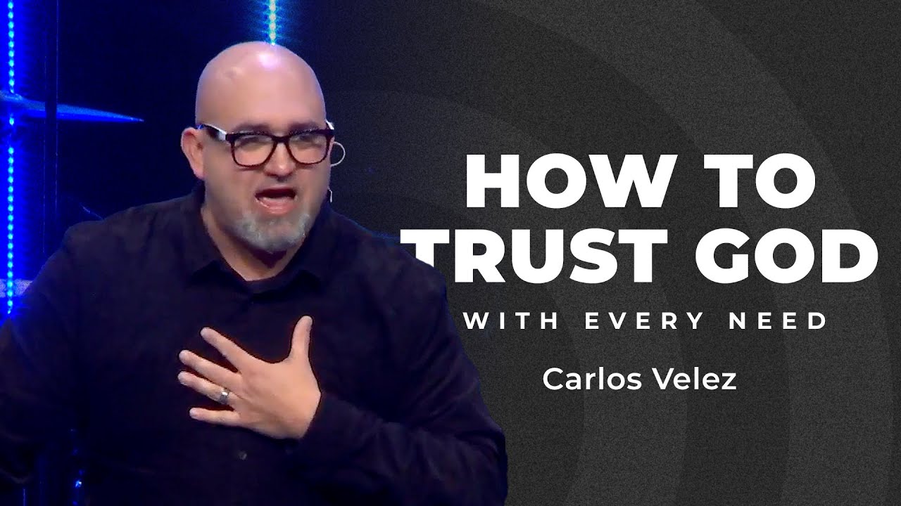 How to Trust God with Every Need | Carlos Velez | Calvary Church - YouTube