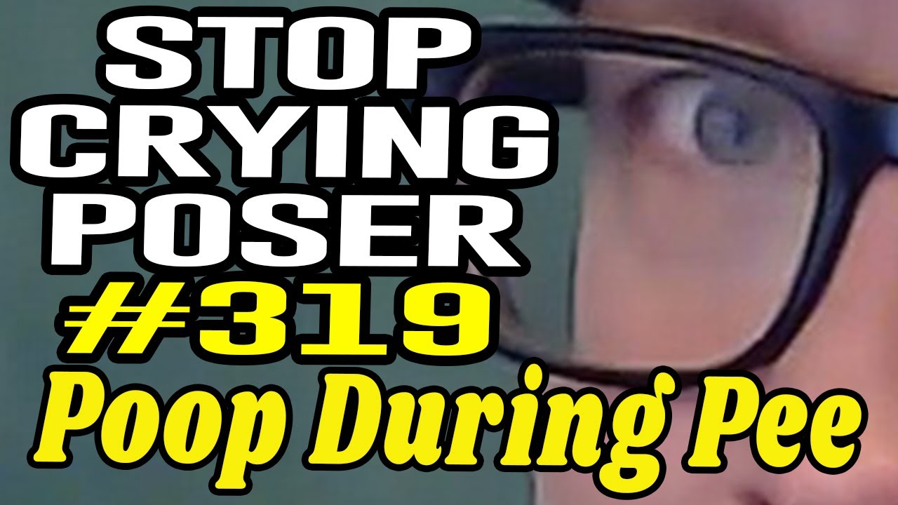Ep. #319 Stop Crying Poser (POOP WHILE PEEING) - YouTube