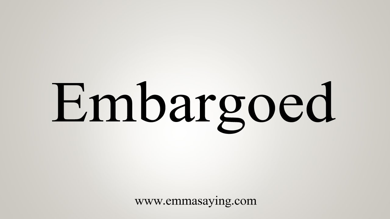 How To Say Embargoed - YouTube