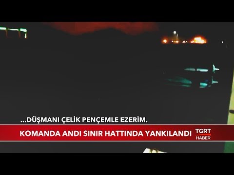 Komando Andı Sınır Hattında Yankılandı