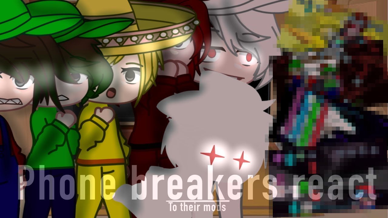 Phonebreakers react to their mods(songs) || Gacha. EP1 - YouTube