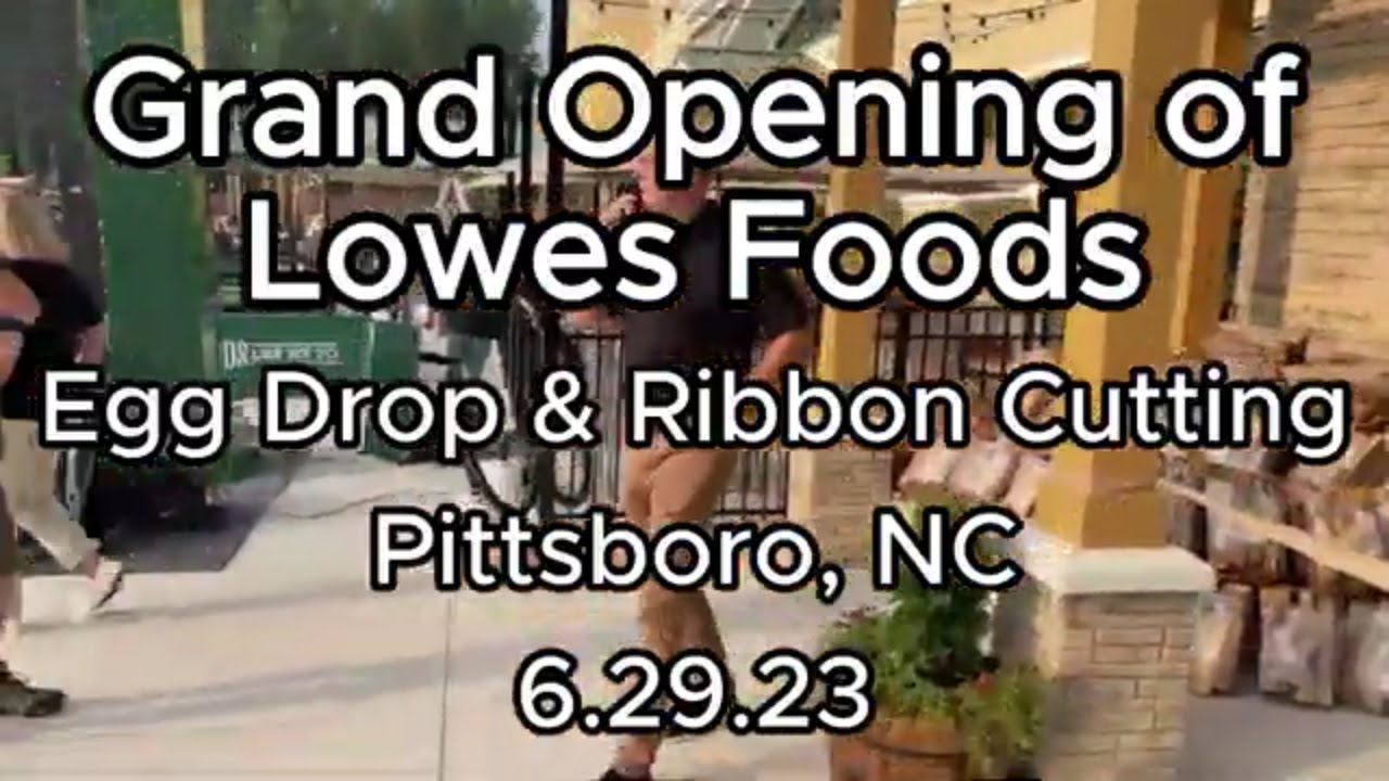 Lowes Foods Grand Opening Egg Drop & Ribbon Cutting in Pittsboro - 6.29 ...