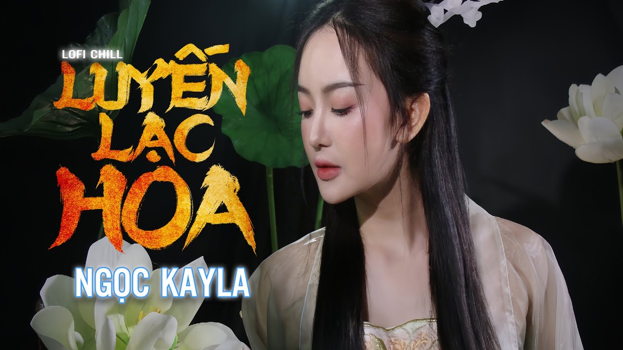 Luyến Lạc Hoa (Lofi Chill) - Ngọc KayLa | Nhạc Tâm Trạng Đang Hot ...