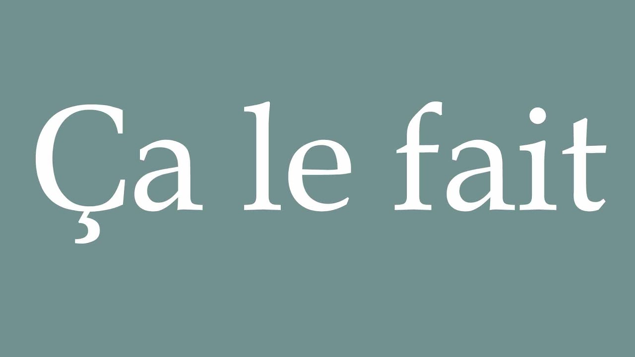 How to Pronounce ''Ça le fait'' (That's it) Correctly in French - YouTube