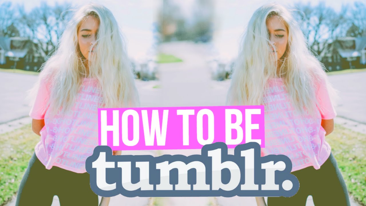HOW TO BE TUMBLR - YouTube