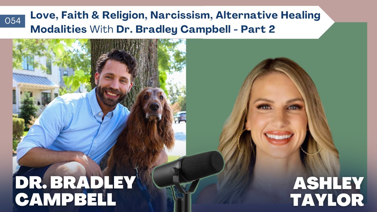 Love, Faith & Religion, Narcissism, Alternative Healing Modalities With Dr. Bradley Campbell ...