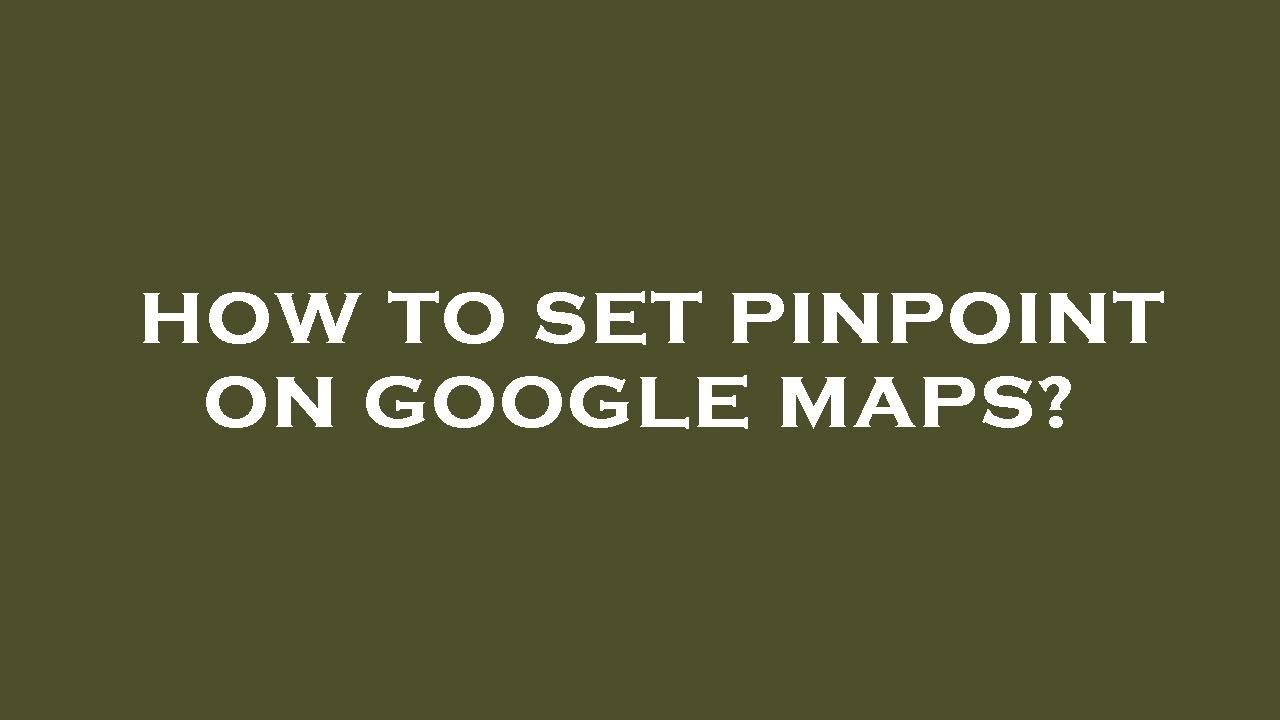 How To Set Pinpoint On Google Maps YouTube How To Set Pinpoint On Google Maps YouTube